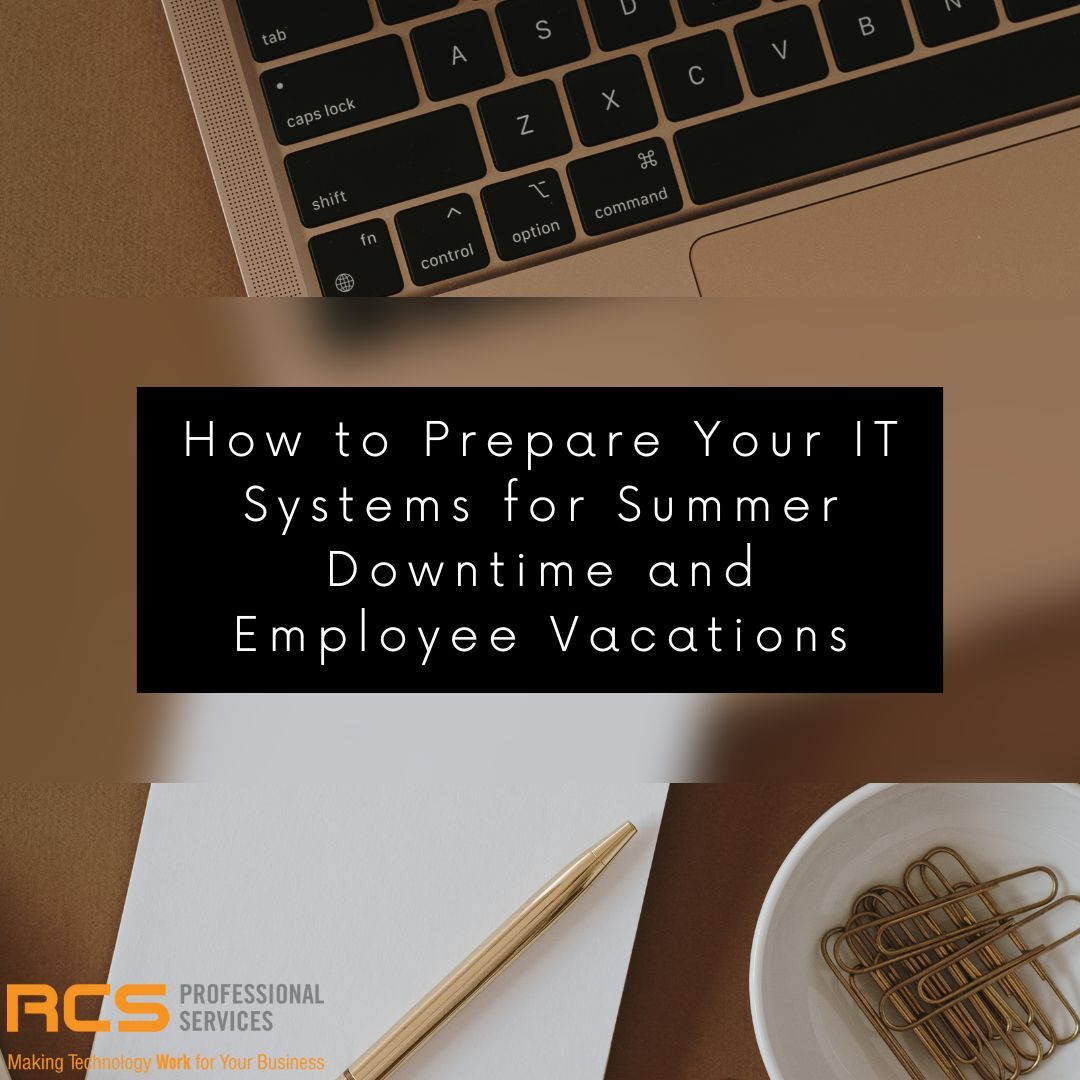 How to Prepare Your IT Systems for Summer Downtime and Employee Vacations